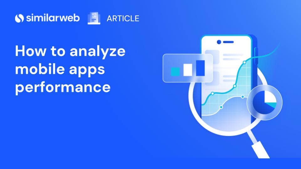 How to Measure Mobile App Performance | Similarweb