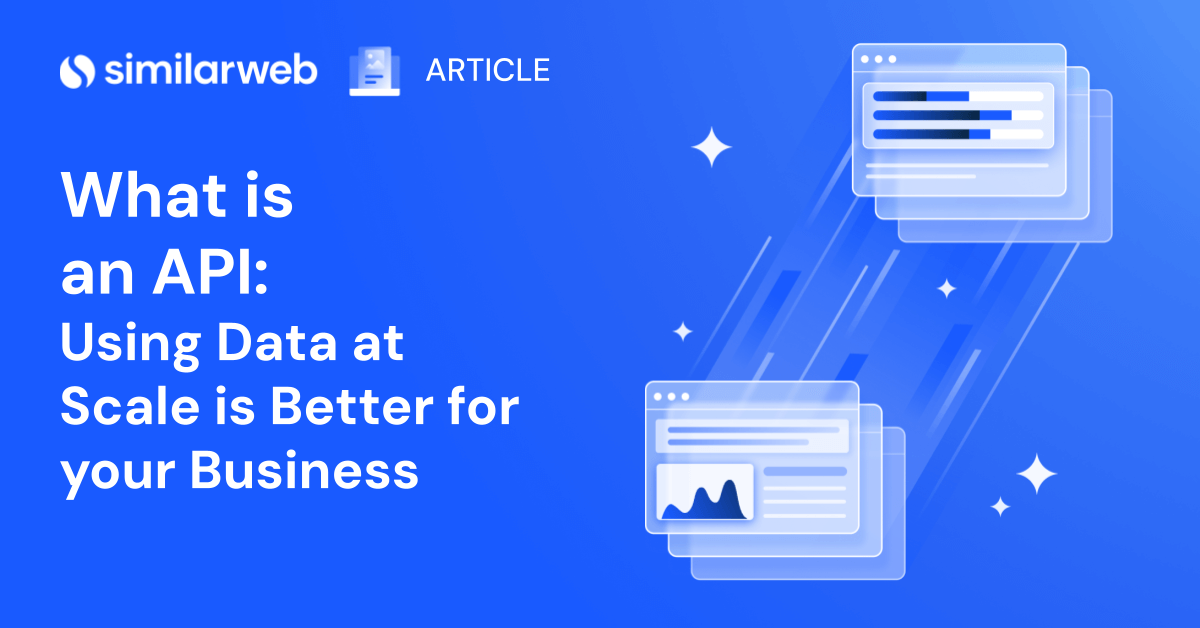 What is an API? Data-Driven Growth Made Easy | Similarweb