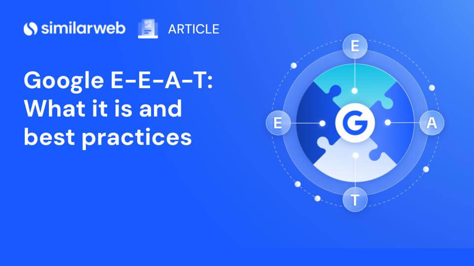 Google E-E-A-T: What It Is and Best Practices | Similarweb