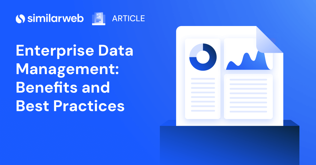 Enterprise Data Management: Benefits and Best Practices | Similarweb