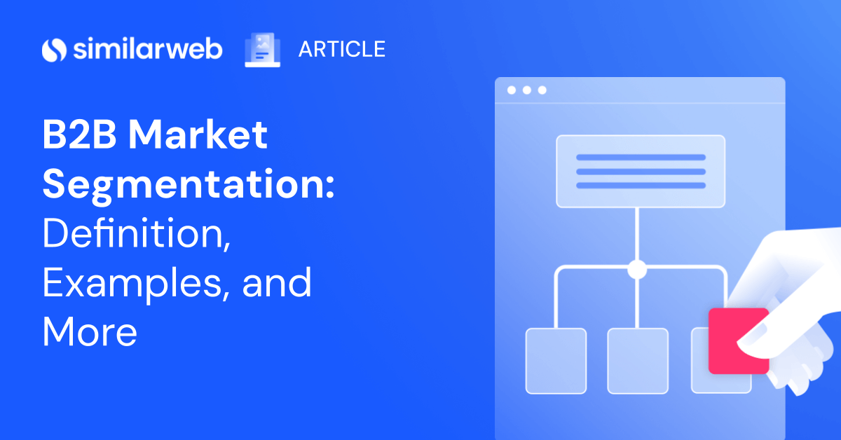 B2B Market Segmentation: Examples & Methods | Similarweb