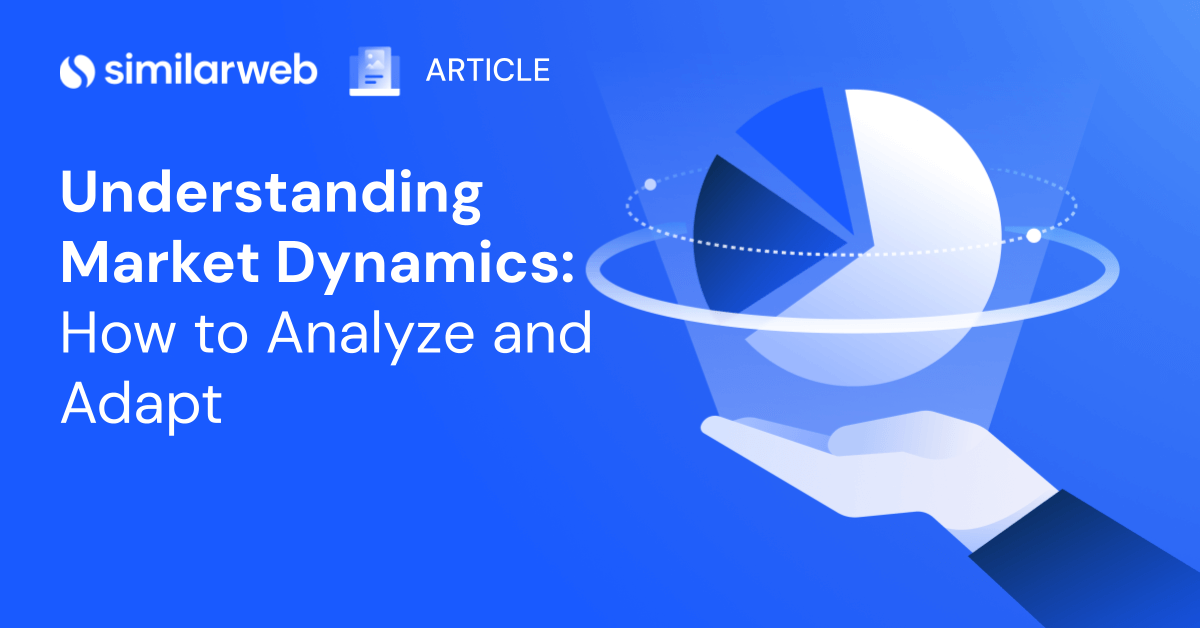 Market Dynamics: How to Analyze and Adapt | Similarweb